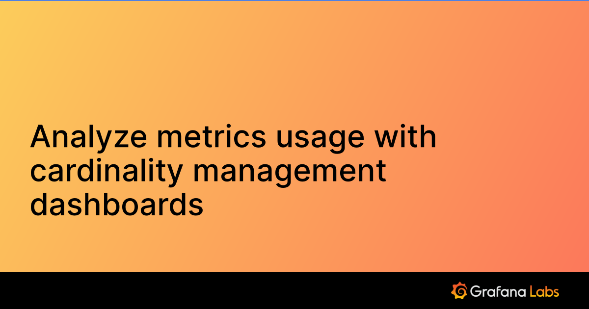 Analyze metrics usage with cardinality management dashboards | Grafana Cloud documentation